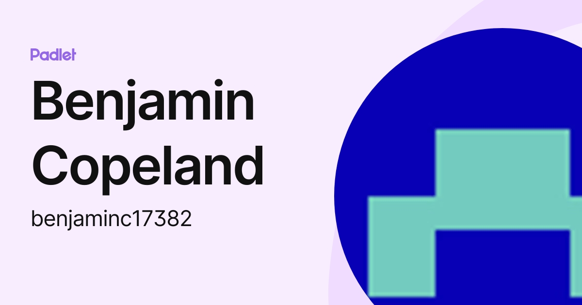 Benjamin Copeland (benjaminc17382) profile | Padlet