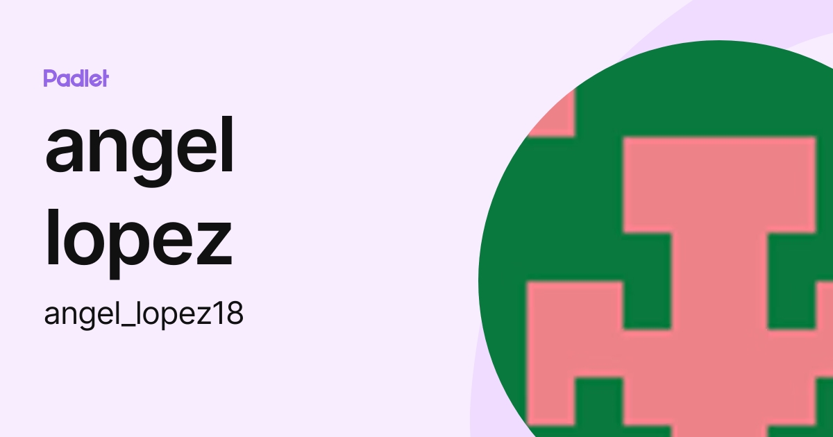 angel lopez (angel_lopez18) profile | Padlet