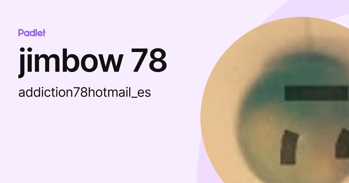 jimbow 78 (addiction78hotmail_es) profile | Padlet