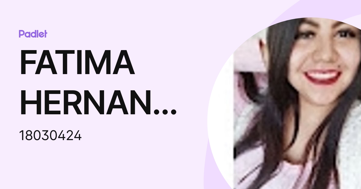 FATIMA HERNANDEZ ESPINOZA (18030424) profile | Padlet