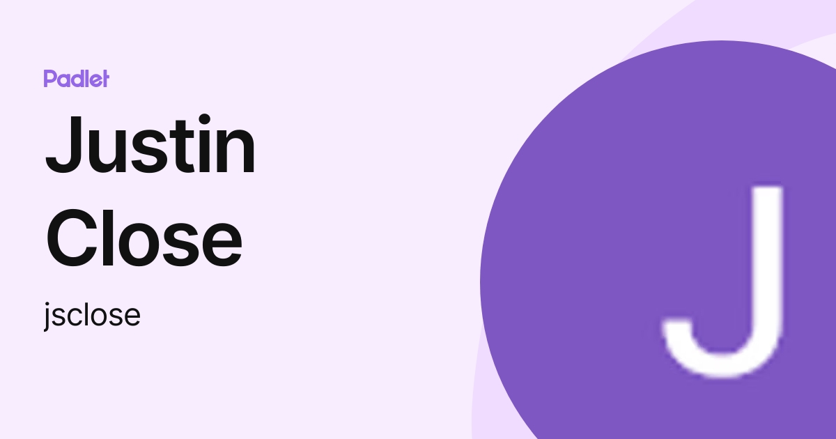 Justin Close (jsclose) profile | Padlet