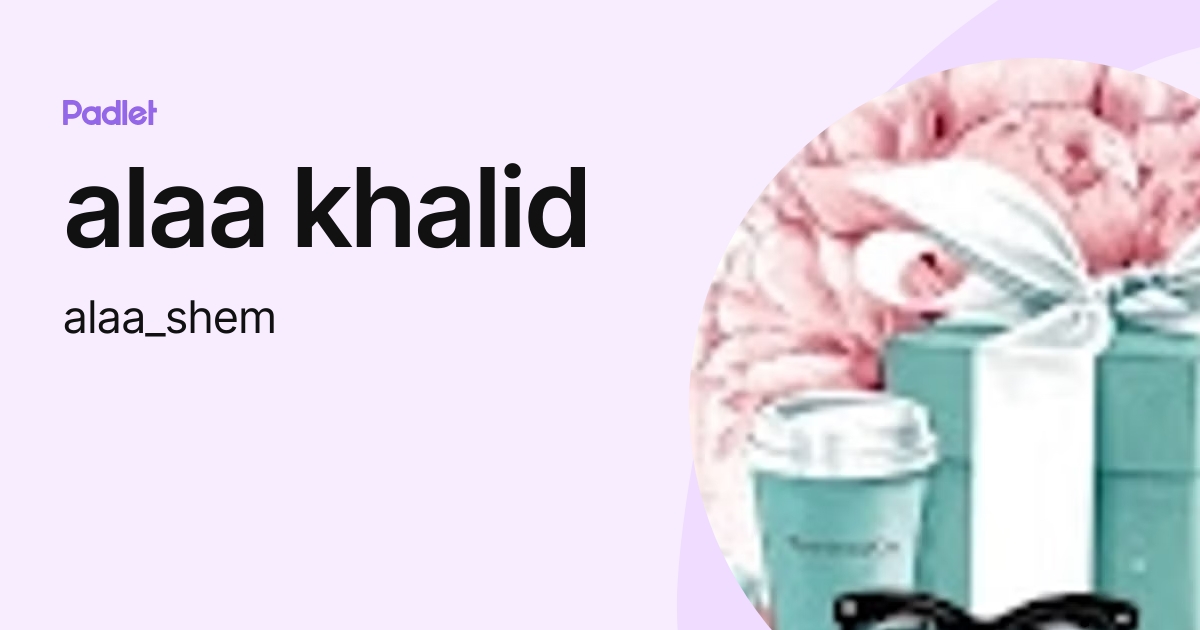 alaa khalid (alaa_shem) profile | Padlet
