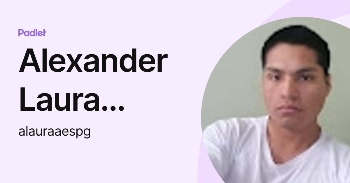 Alexander Laura Apaza (alauraaespg) profile | Padlet