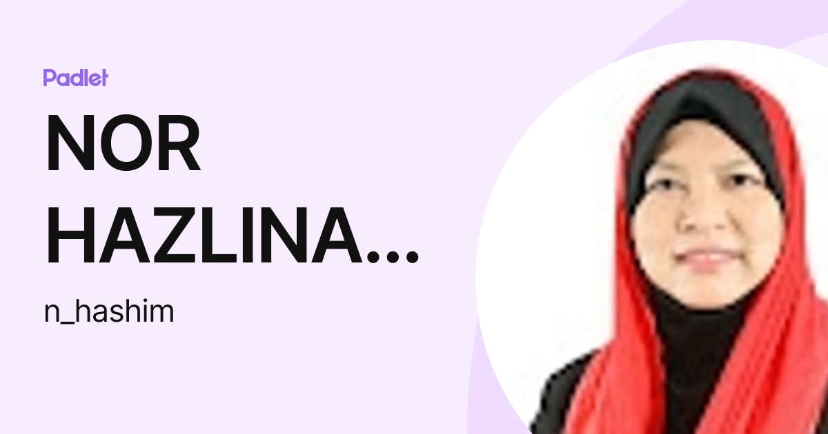 NOR HAZLINA HASHIM (n_hashim) profile | Padlet