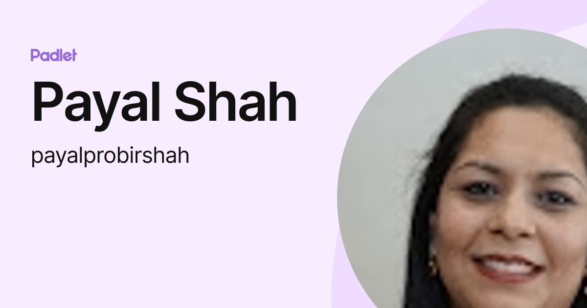 Payal Shah (payalprobirshah) profile | Padlet