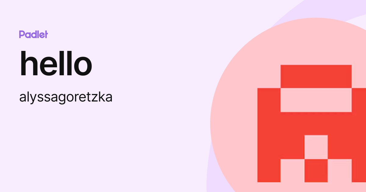 hello (alyssagoretzka) profile | Padlet