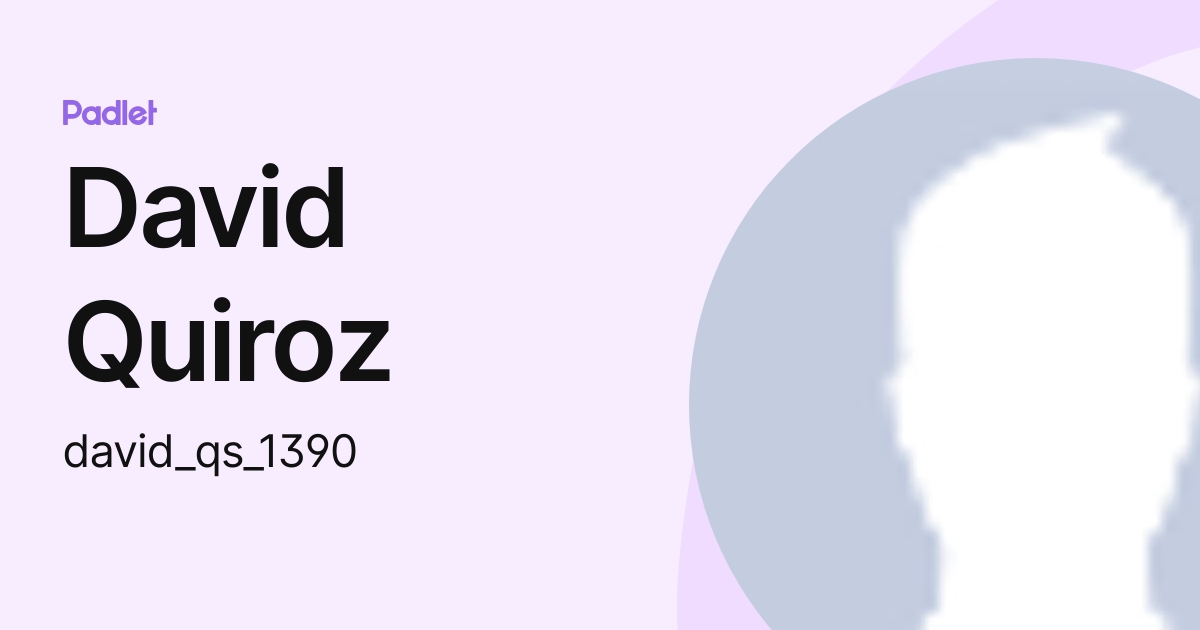David Quiroz (david_qs_1390) profile | Padlet