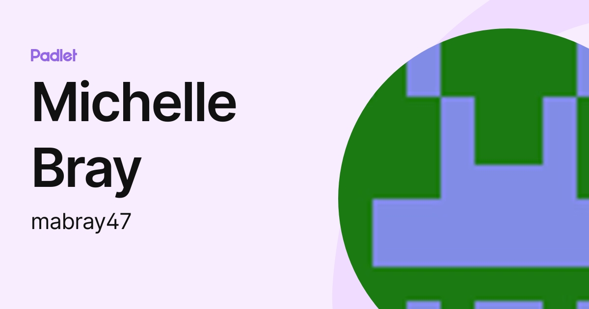 Michelle Bray (mabray47) profile | Padlet
