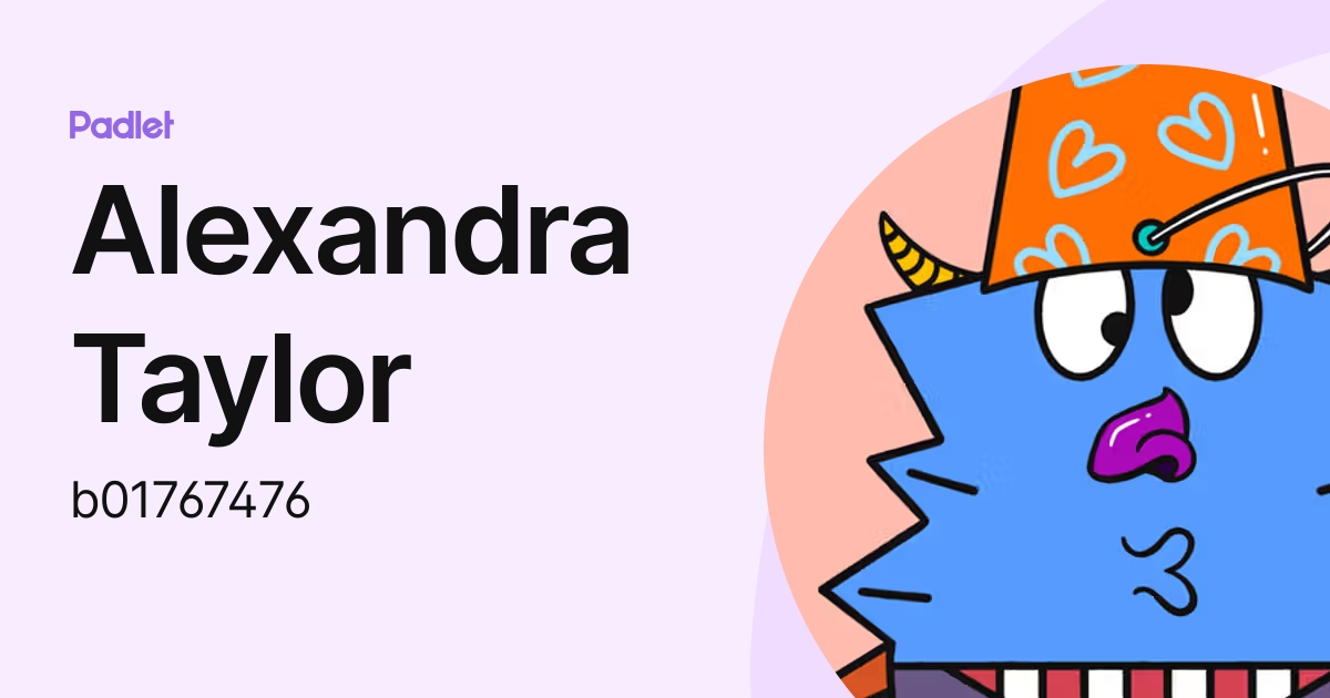 Alexandra Taylor (b01767476) profile | Padlet