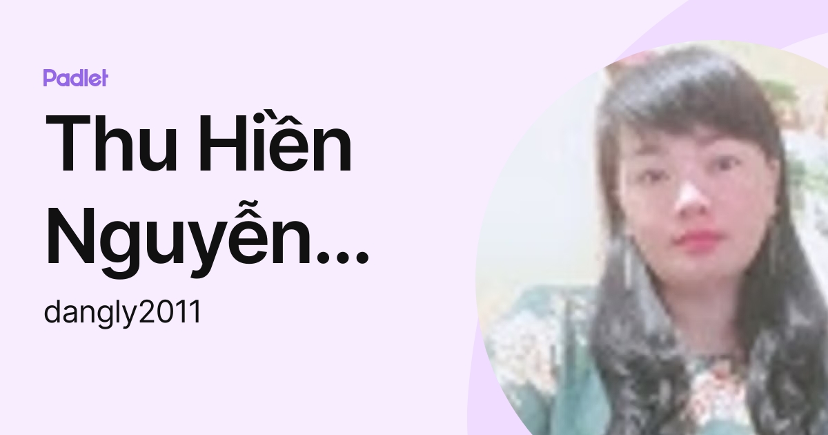 Thu Hiền Nguyễn Thị (dangly2011) profile | Padlet