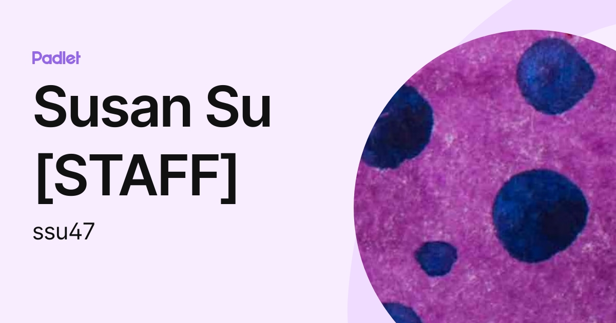 Susan Su [STAFF] (ssu47) profile | Padlet