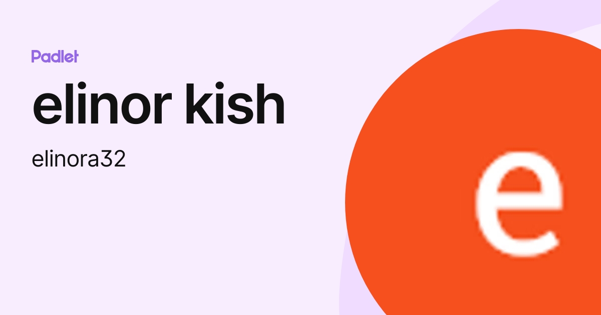 elinor kish (elinora32) profile | Padlet