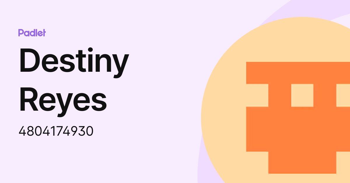 Destiny Reyes (4804174930) profile | Padlet