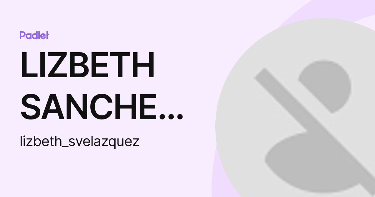 LIZBETH SANCHEZ VELAZQUEZ (lizbeth_svelazquez) profile | Padlet