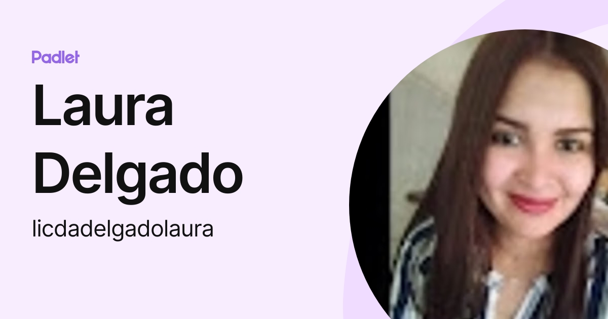 Laura Delgado (licdadelgadolaura) profile | Padlet