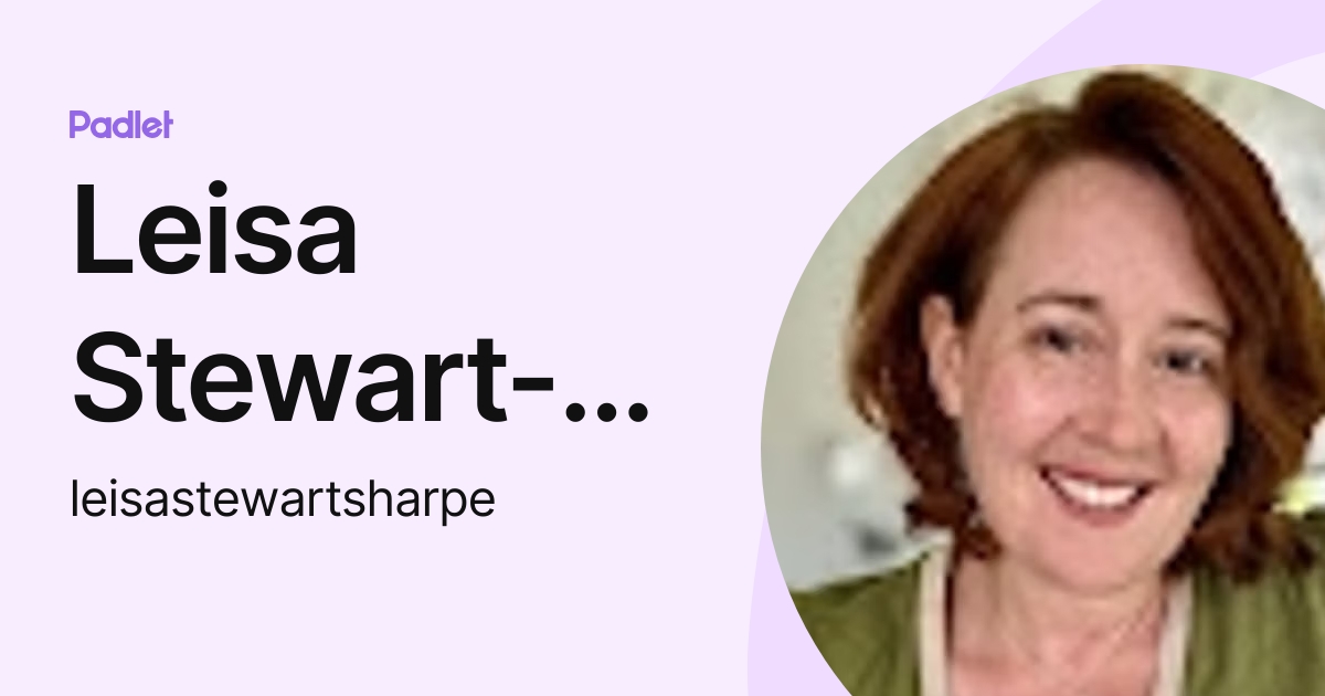 Leisa Stewart-Sharpe (leisastewartsharpe) profile | Padlet