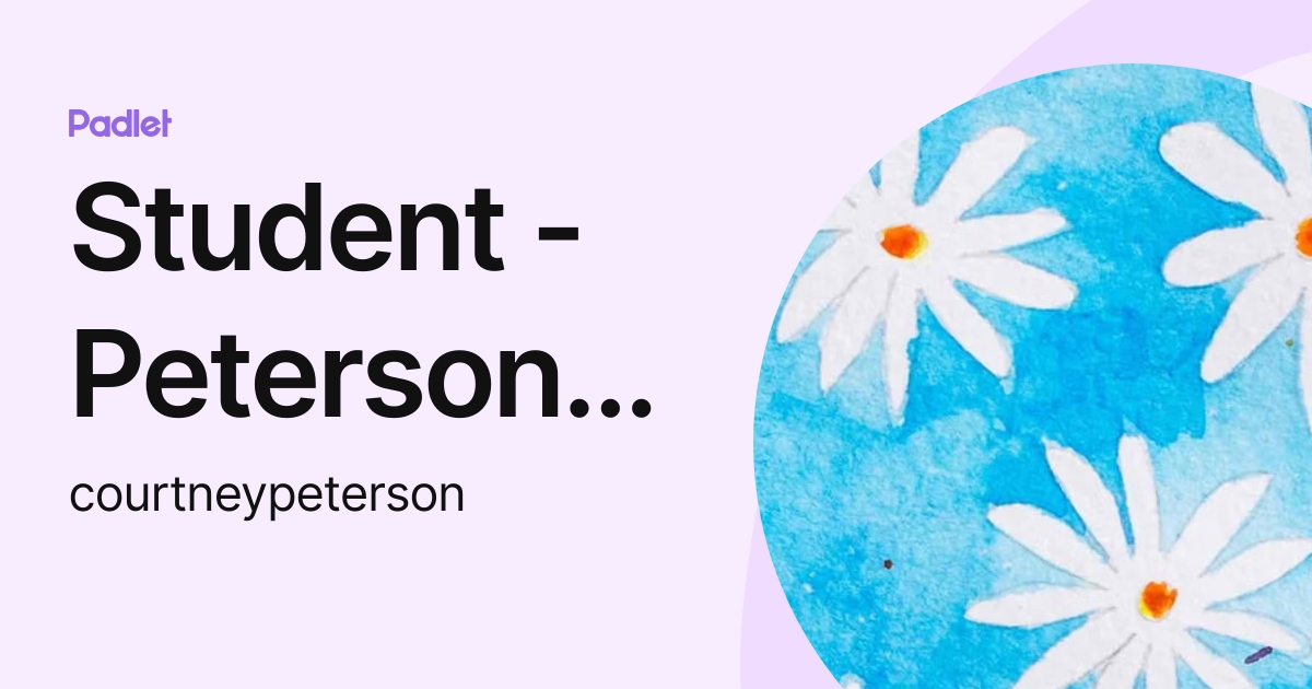 Student - Peterson, Courtney M. (courtneypeterson) profile | Padlet