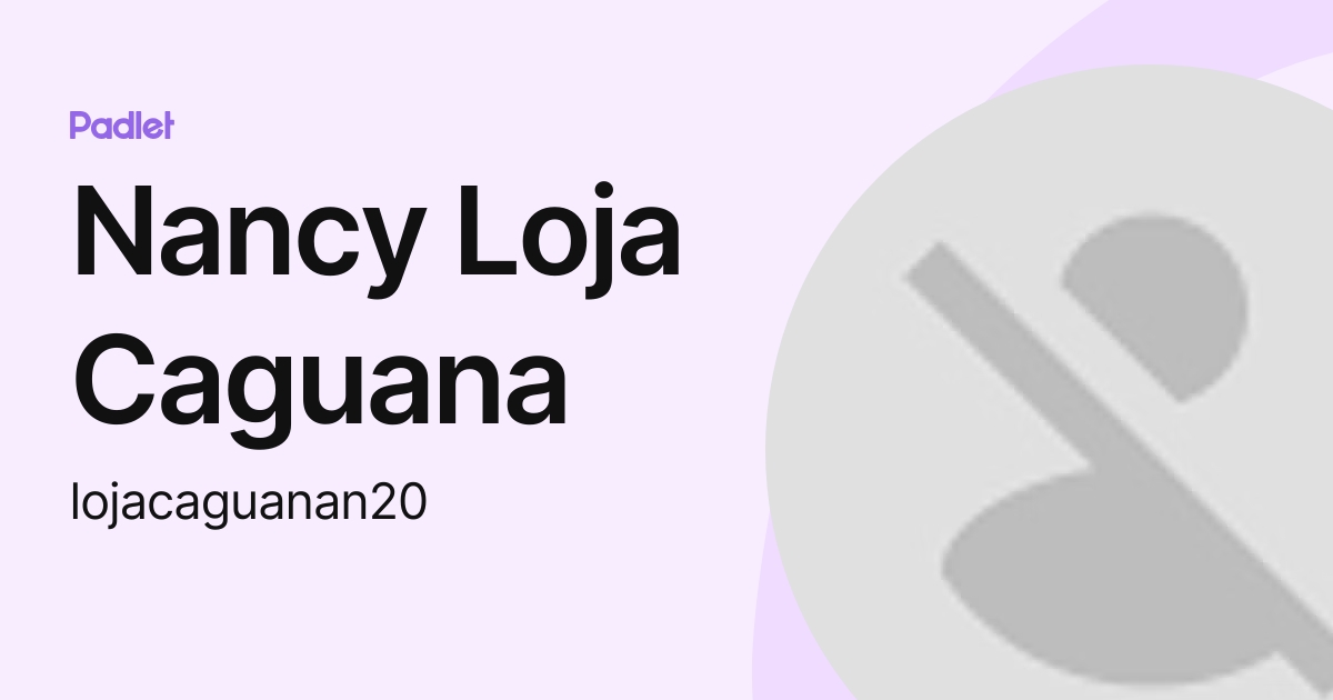 Nancy Loja Caguana (lojacaguanan20) profile | Padlet