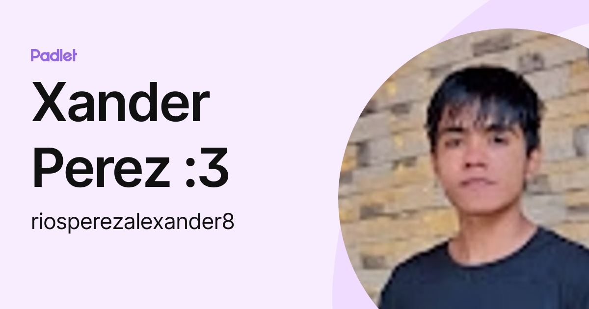 Xander Perez :3 (riosperezalexander8) profile | Padlet