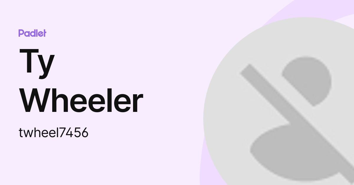 Ty Wheeler (twheel7456) profile | Padlet