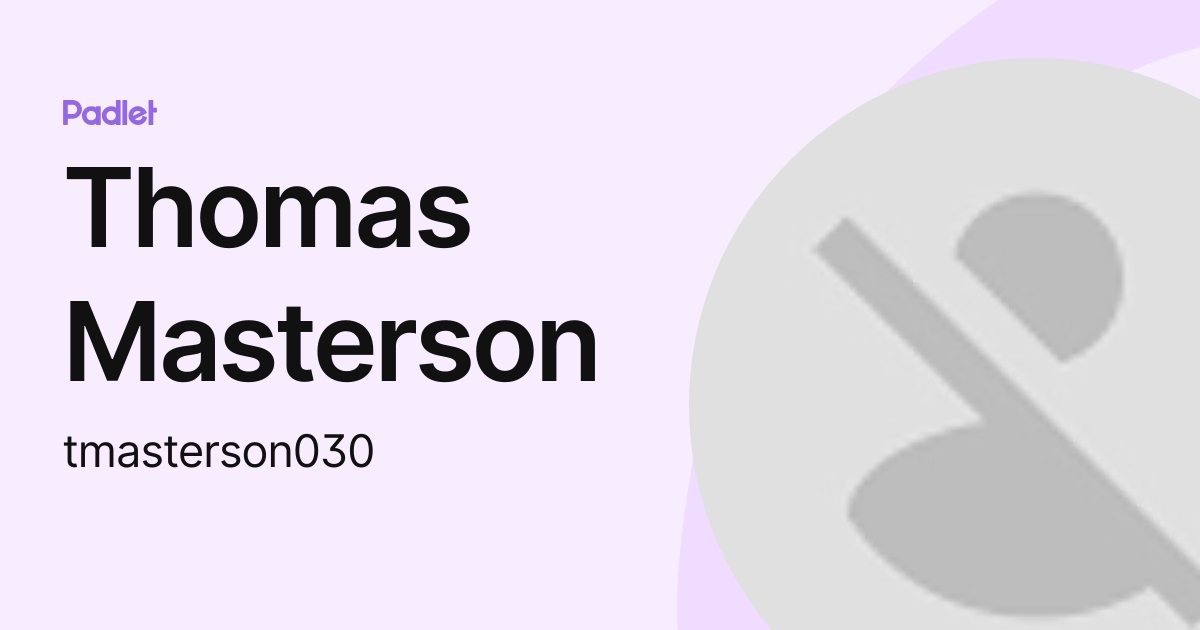 Thomas Masterson (tmasterson030) profile | Padlet