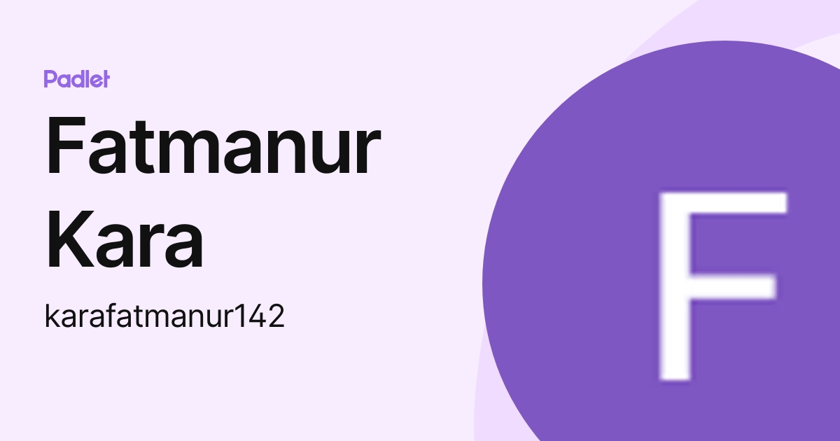 Fatmanur Kara (karafatmanur142) profile | Padlet