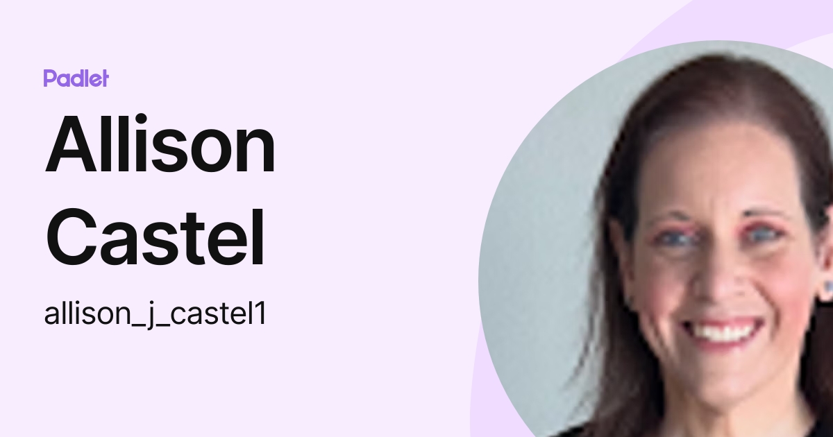 Allison Castel (allison_j_castel1) profile | Padlet