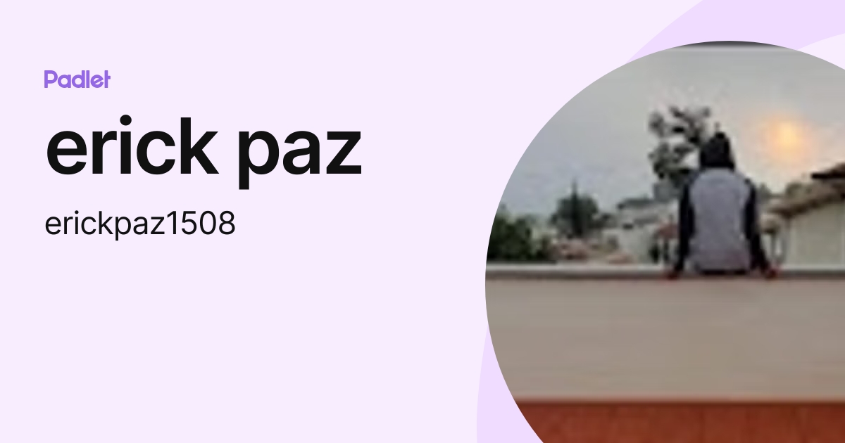 erick paz (erickpaz1508) profile | Padlet