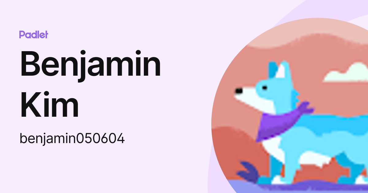 Benjamin Kim (benjamin050604) profile | Padlet