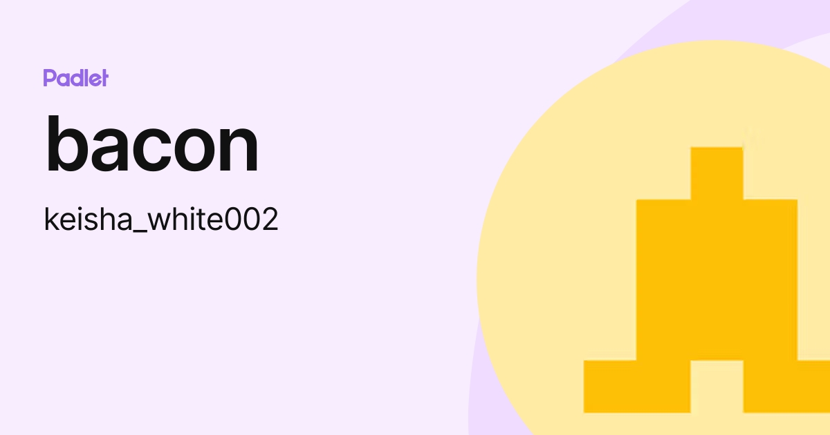 bacon (keisha_white002) profile | Padlet