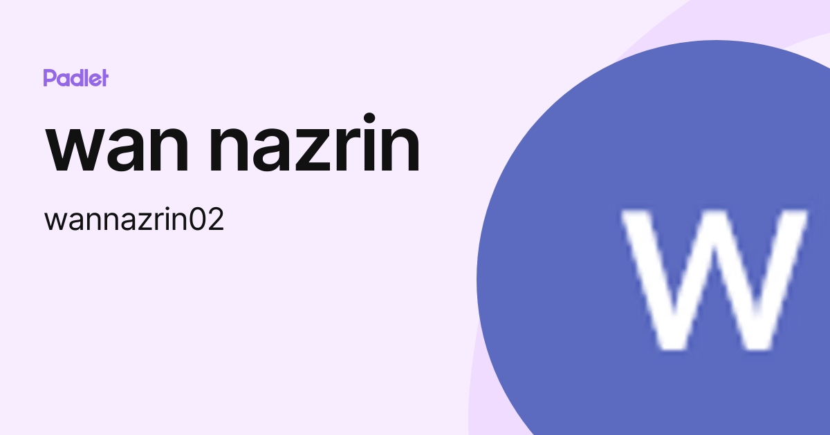 wan nazrin (wannazrin02) profile | Padlet