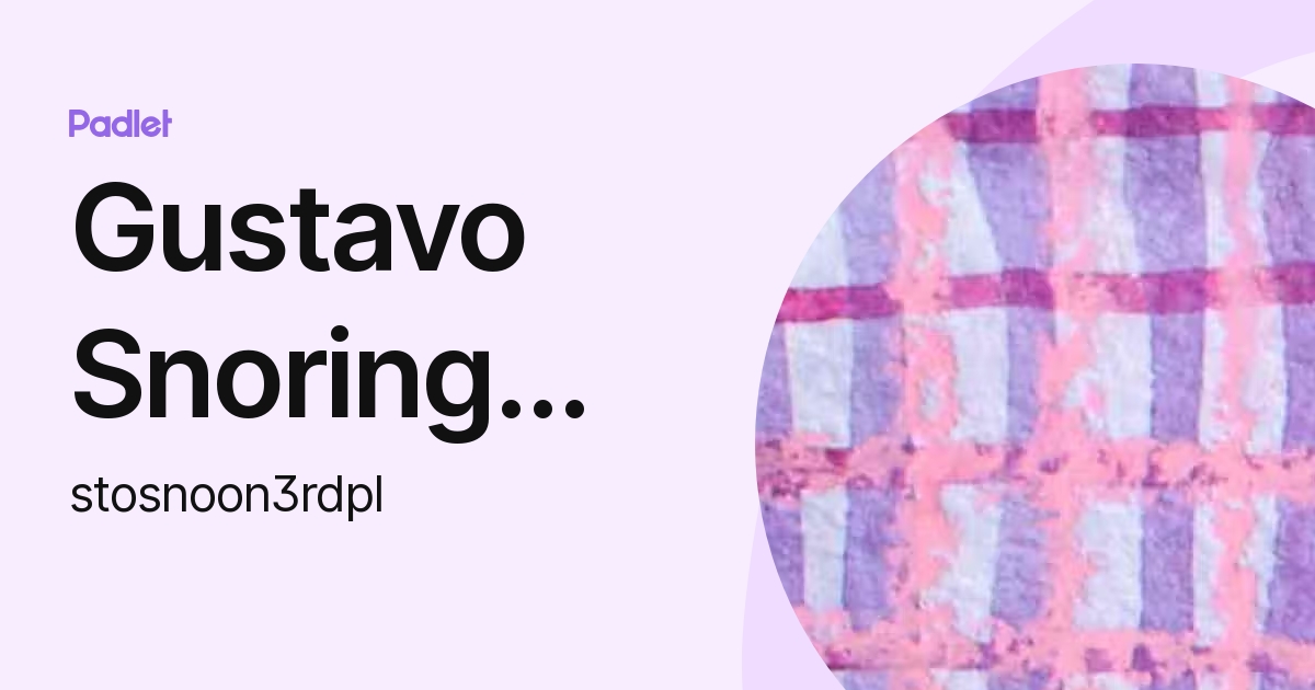 Gustavo Snoring Tips (stosnoon3rdpl) profile | Padlet
