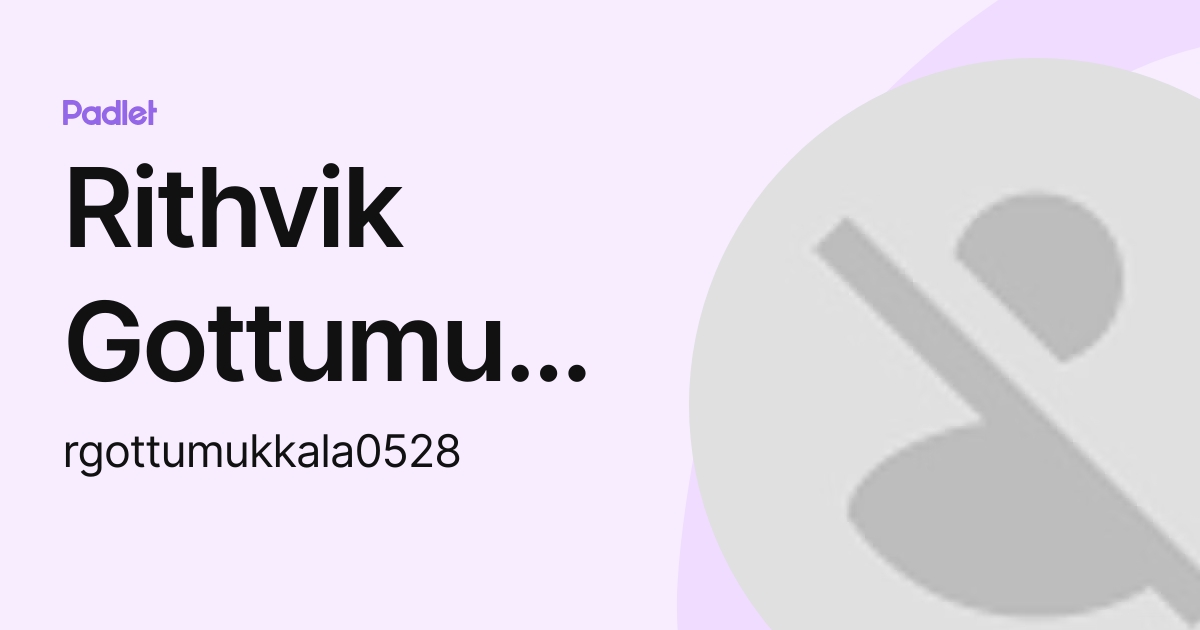 Rithvik Gottumukkala (rgottumukkala0528) profile | Padlet