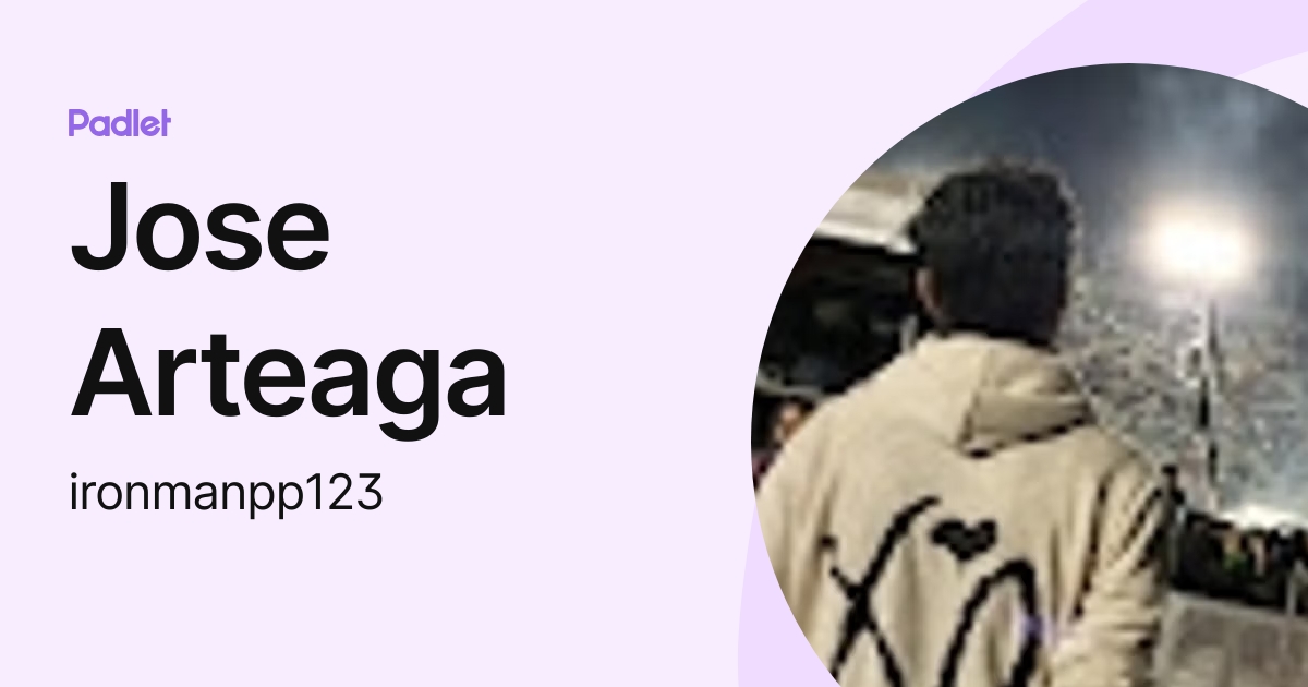 Jose Arteaga (ironmanpp123) profile | Padlet