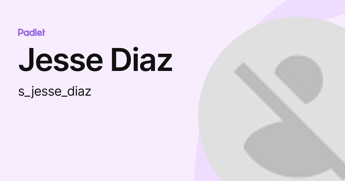 Jesse Diaz (s_jesse_diaz) profile | Padlet