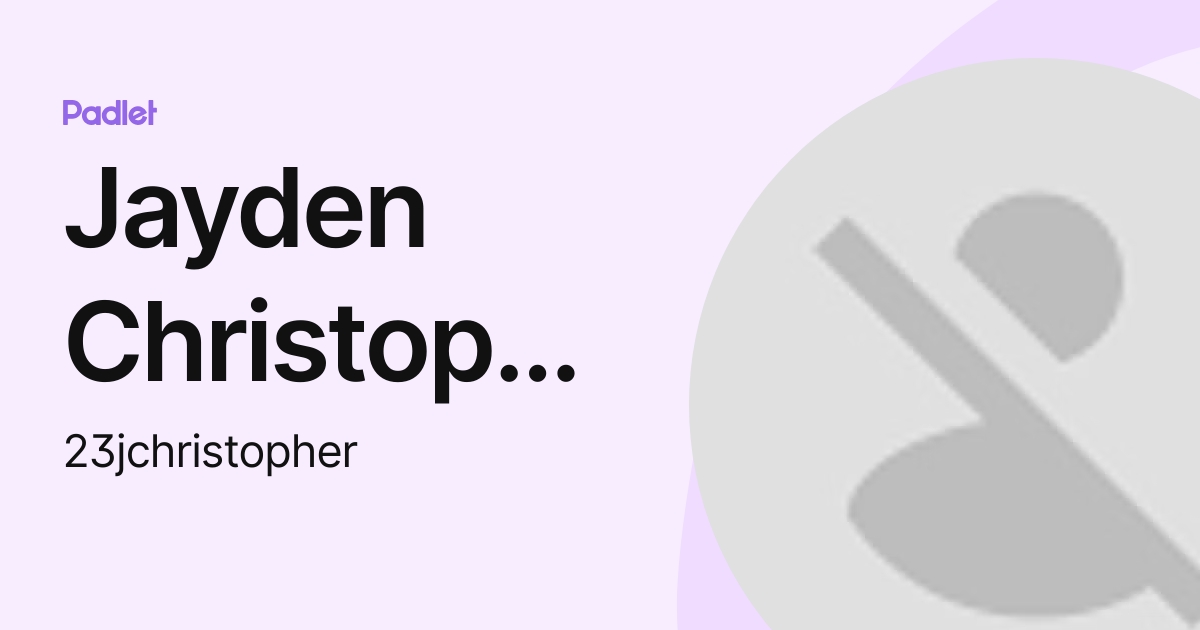 Jayden Christopher (23jchristopher) profile | Padlet