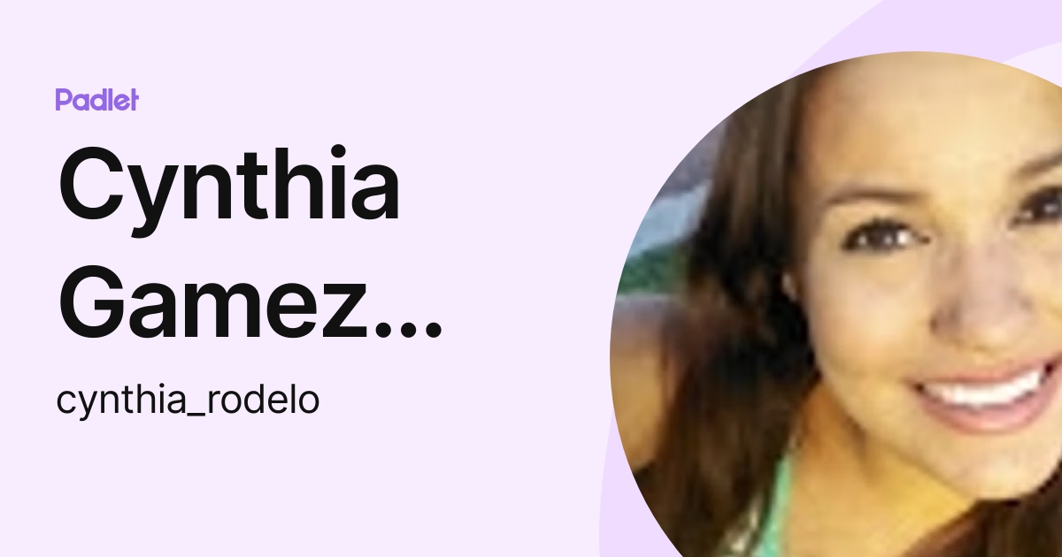 Cynthia Gamez Rodelo (cynthia_rodelo) profile | Padlet