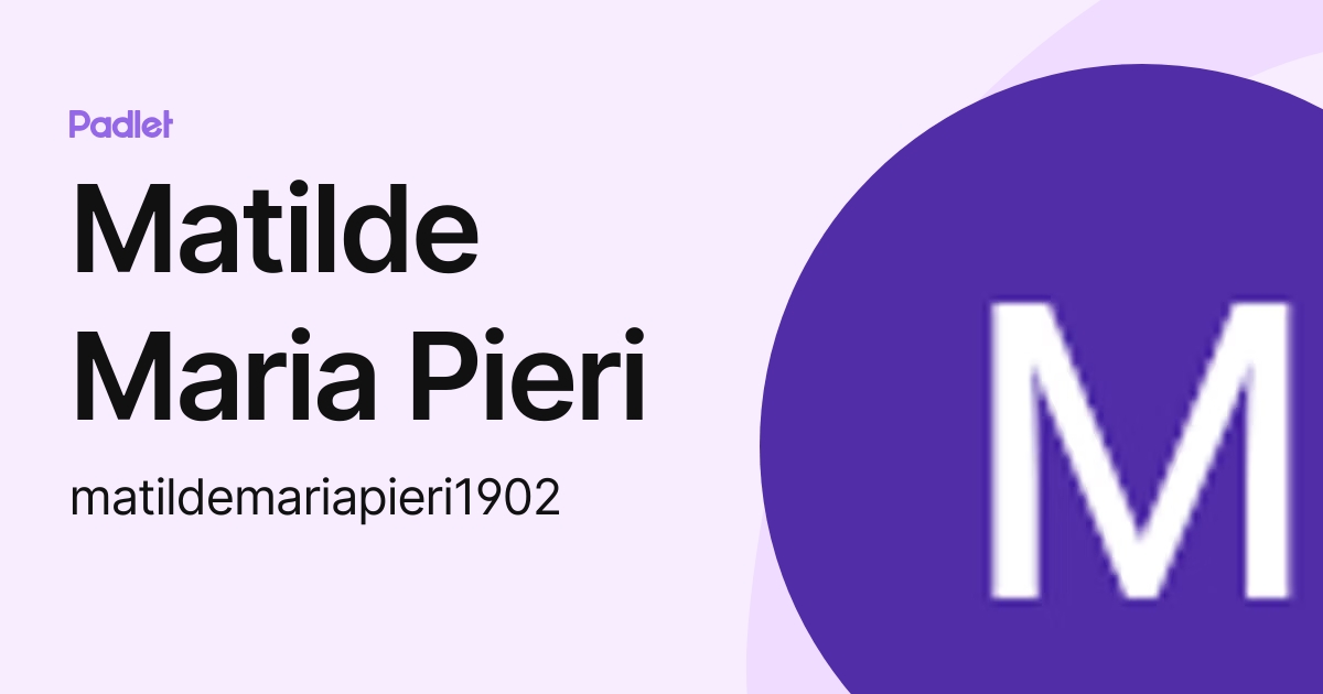 Matilde Maria Pieri (matildemariapieri1902) profile | Padlet