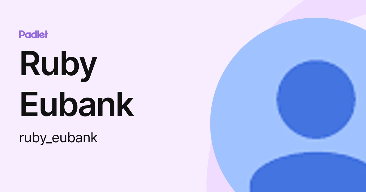 Ruby Eubank (ruby_eubank) profile | Padlet