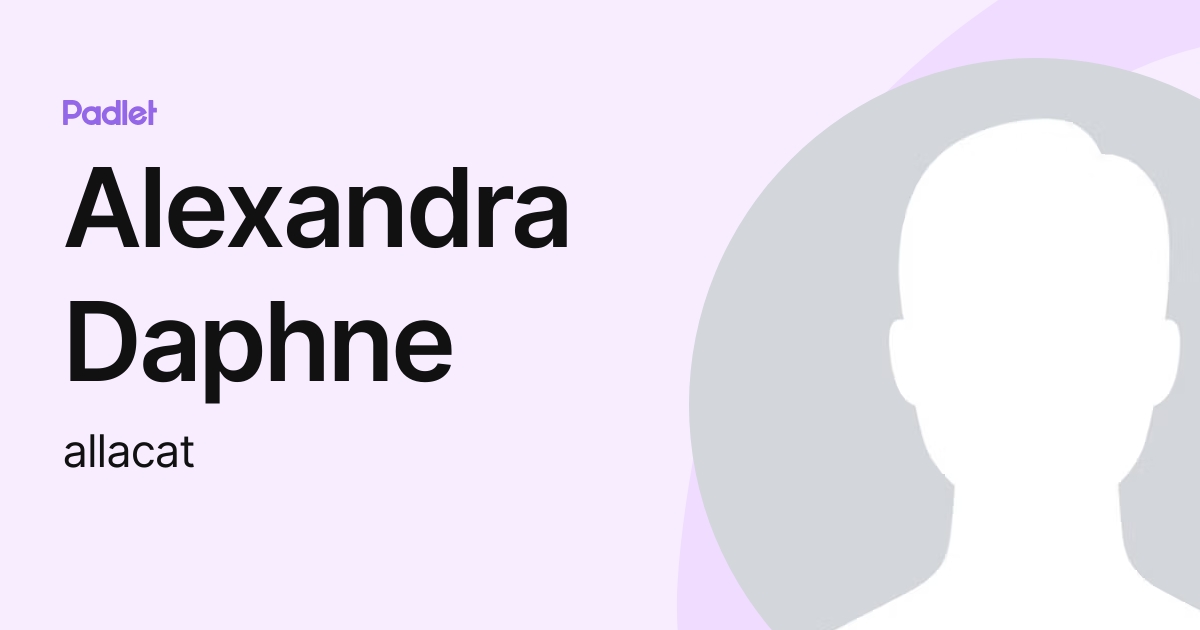 Alexandra Daphne (allacat) profile | Padlet