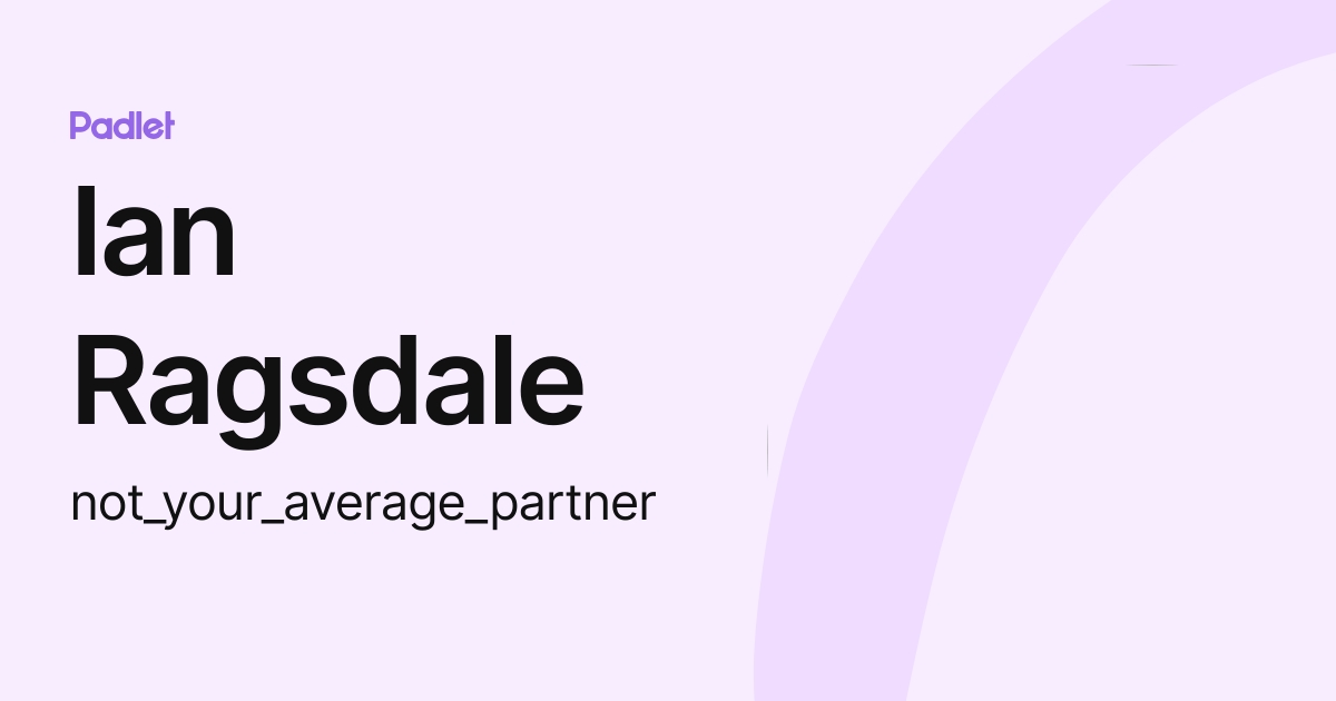 Ian Ragsdale (not_your_average_partner) profile | Padlet