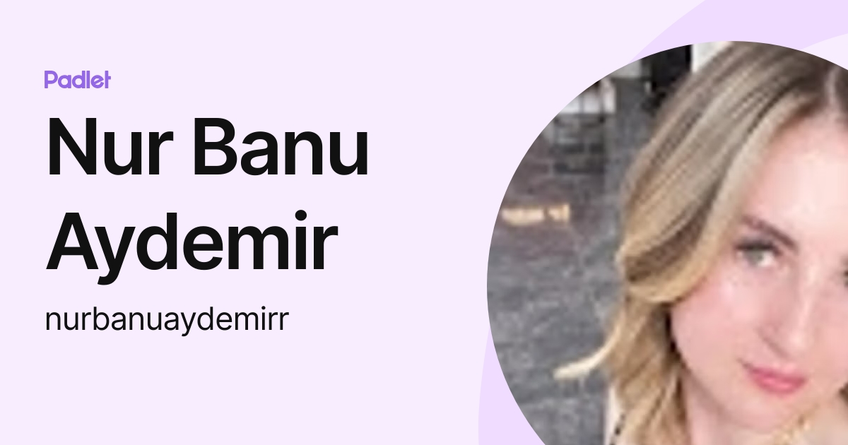 Nur Banu Aydemir (nurbanuaydemirr) profile | Padlet