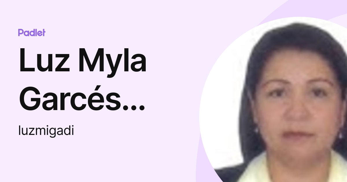 Luz Myla Garcés Díaz (luzmigadi) profile | Padlet