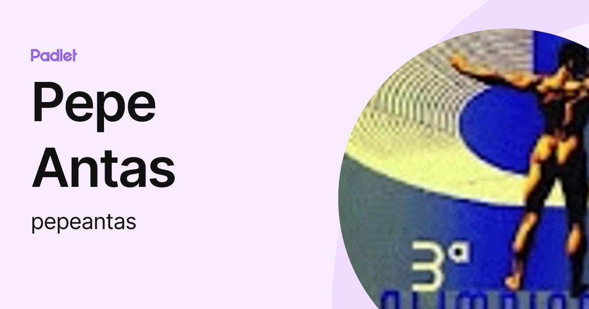 Pepe Antas (pepeantas) profile | Padlet