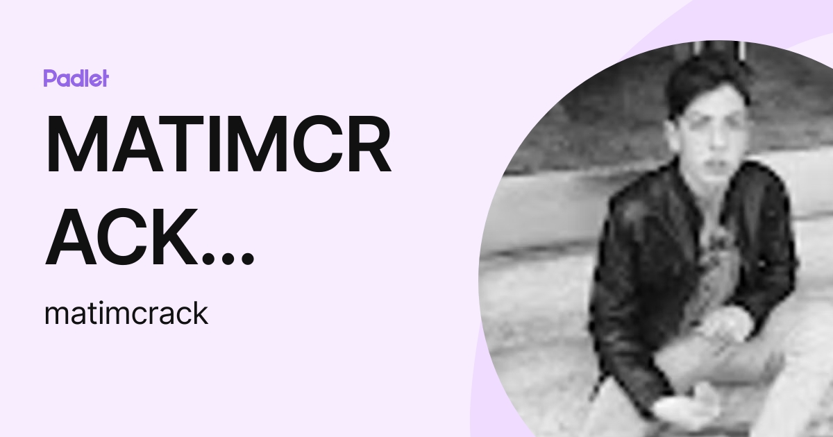 MATIMCRACK MATIM (matimcrack) profile | Padlet
