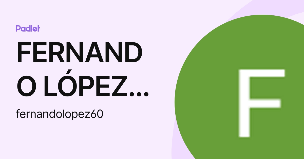 FERNANDO LÓPEZ MARTÍNEZ (fernandolopez60) profile | Padlet