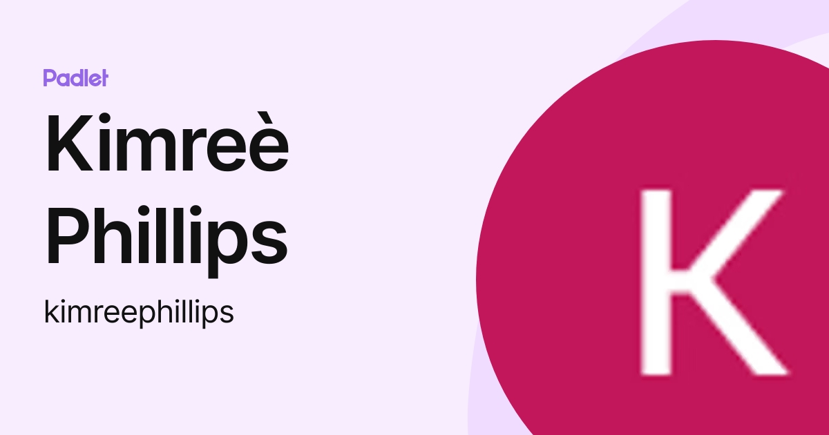 Kimreè Phillips (kimreephillips) profile | Padlet