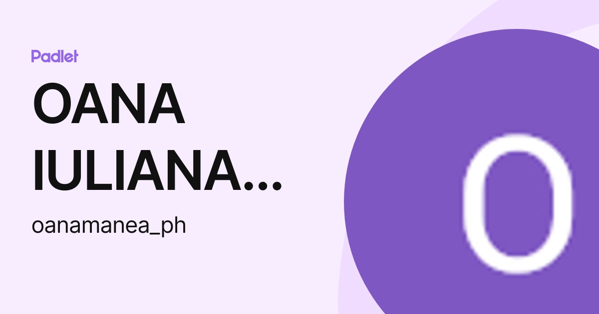 OANA IULIANA MANEA (oanamanea_ph) profile | Padlet