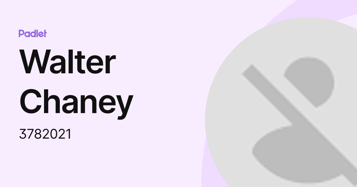 Walter Chaney (3782021) profile | Padlet