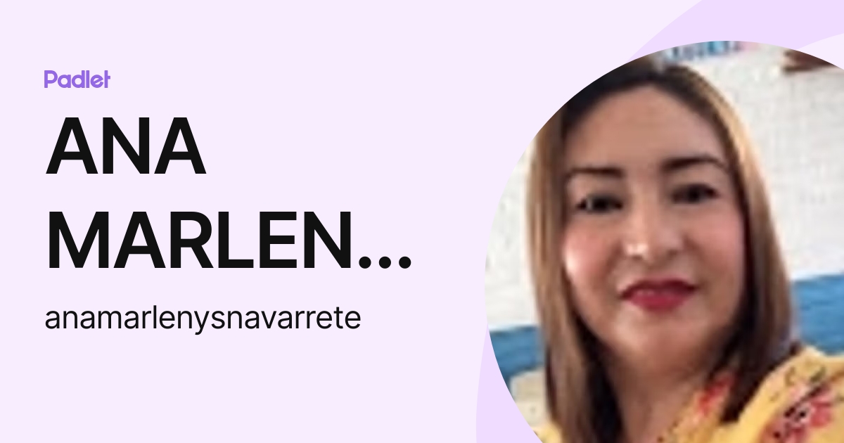 ANA MARLENYS NAVARRETE DE GONZALEZ (anamarlenysnavarrete) profile | Padlet